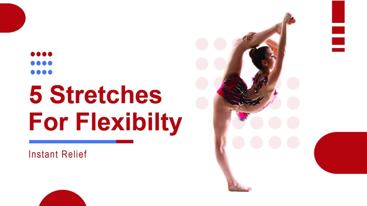 5 Stretches for Flexibility That Provide Instant Relief | Choreo N Concept